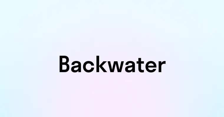 Backwater — перевод, транскрипция, произношение и примеры
