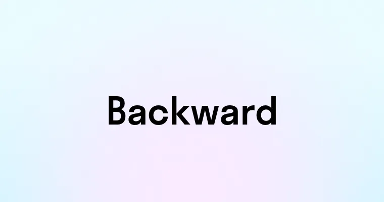 Backward — перевод, транскрипция, произношение и примеры