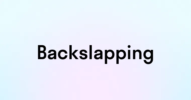 Backslapping — перевод, транскрипция, произношение и примеры