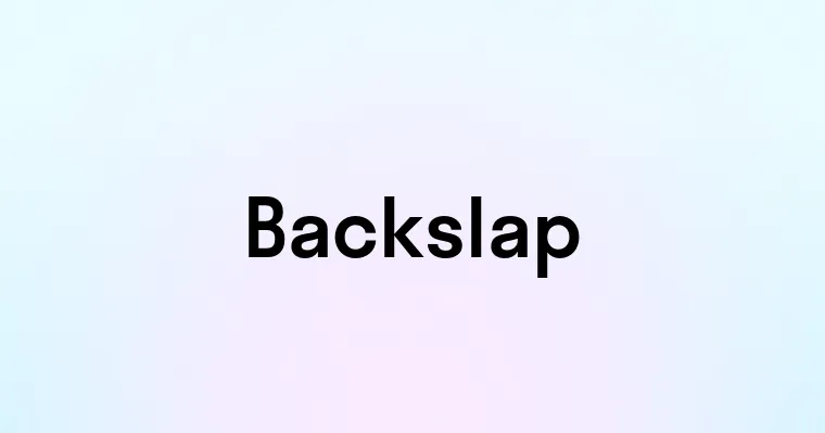 Backslap — перевод, транскрипция, произношение и примеры