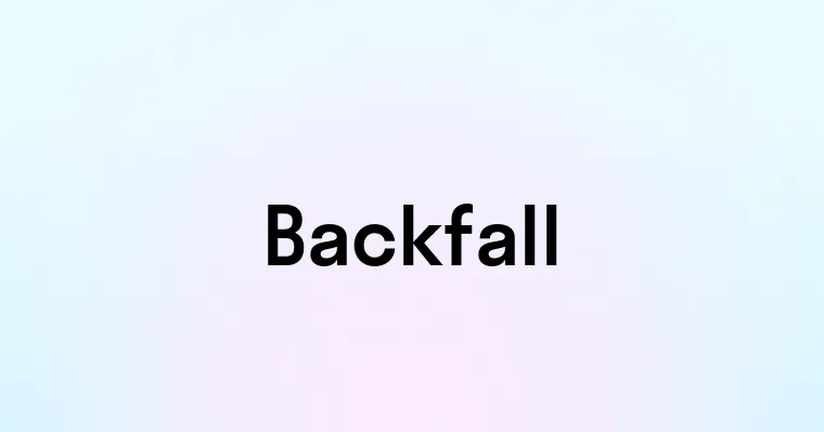 Backfall — перевод, транскрипция, произношение и примеры