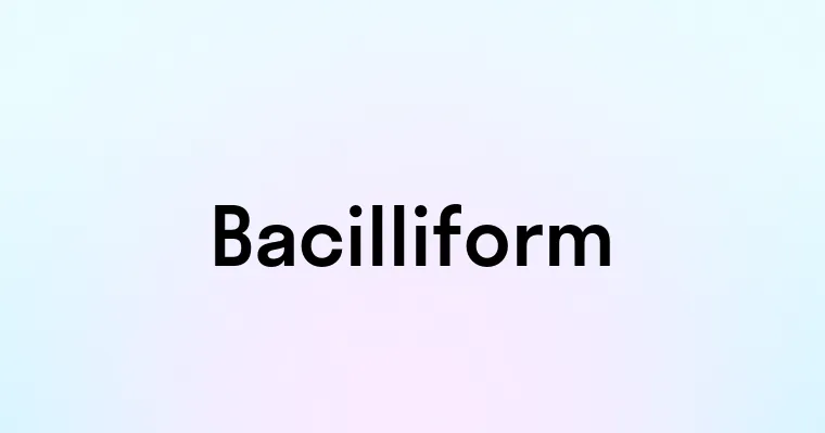 Bacilliform — перевод, транскрипция, произношение и примеры