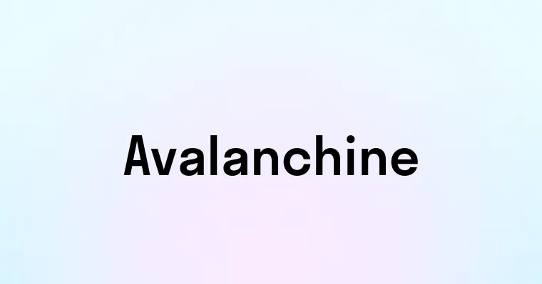 Avalanchine — перевод, транскрипция, произношение и примеры