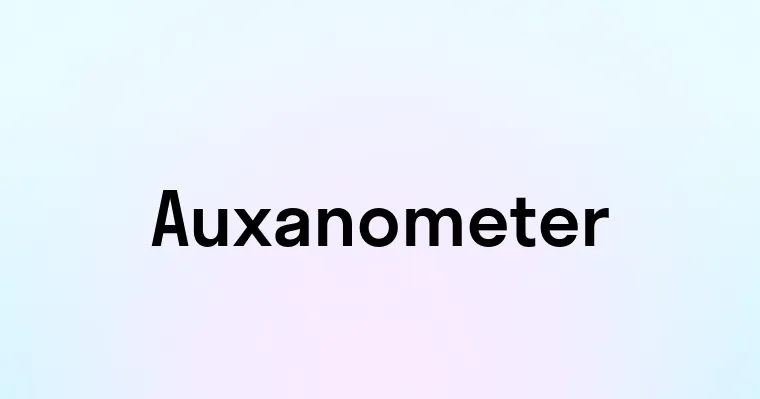 Auxanometer — перевод, транскрипция, произношение и примеры