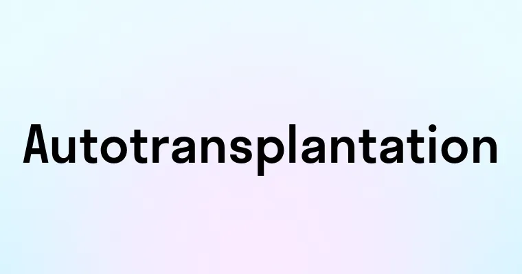 Autotransplantation — перевод, транскрипция, произношение и примеры