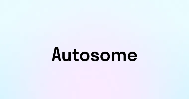 Autosome — перевод, транскрипция, произношение и примеры