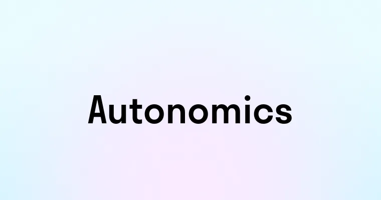 Autonomics — перевод, транскрипция, произношение и примеры