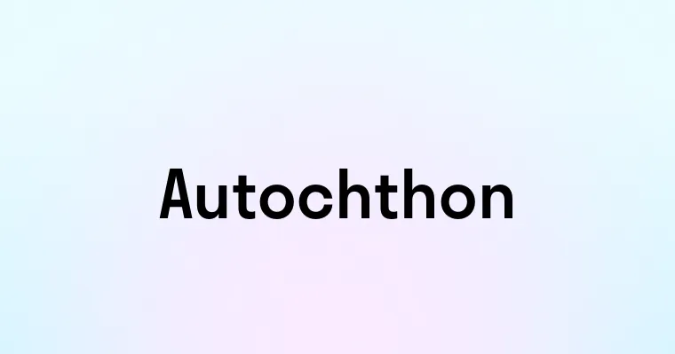 Autochthon — перевод, транскрипция, произношение и примеры