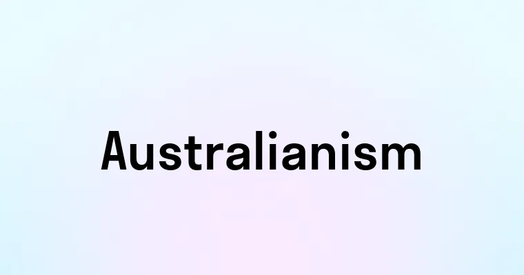 Australianism — перевод, транскрипция, произношение и примеры