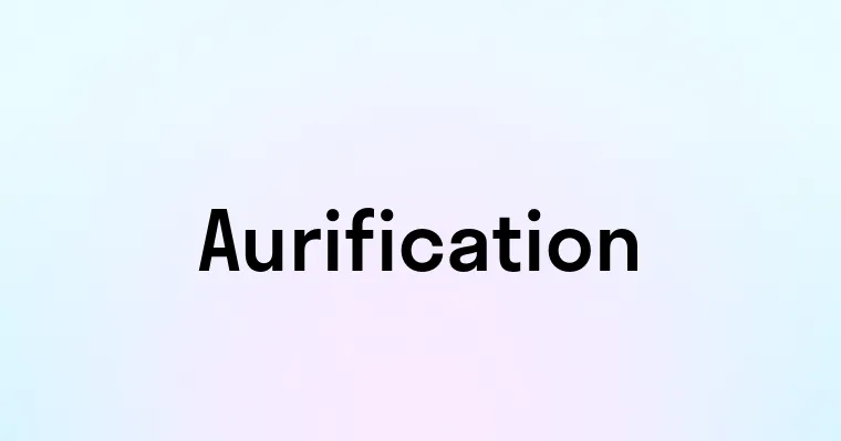 Aurification — перевод, транскрипция, произношение и примеры