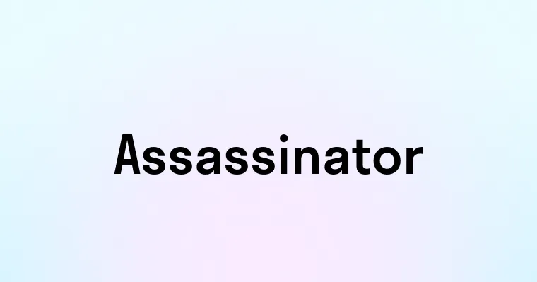 Assassinator — перевод, транскрипция, произношение и примеры
