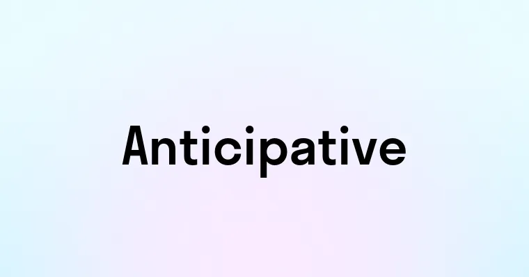 Anticipative — перевод, транскрипция, произношение и примеры