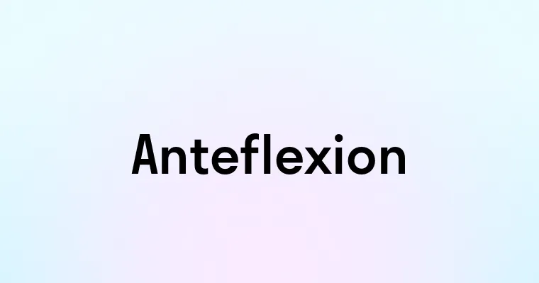Anteflexion — перевод, транскрипция, произношение и примеры