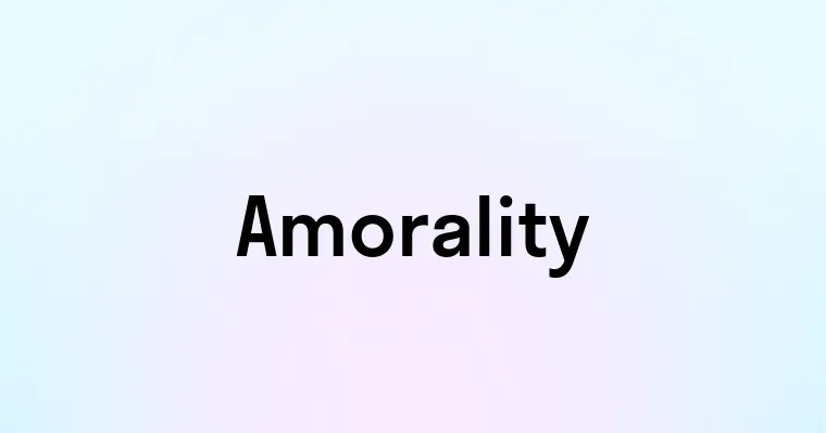 Amorality — перевод, транскрипция, произношение и примеры