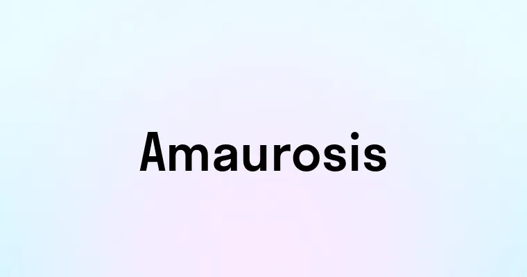 Amaurosis — перевод, транскрипция, произношение и примеры