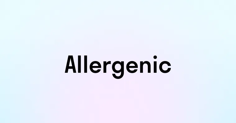 Allergenic — перевод, транскрипция, произношение и примеры