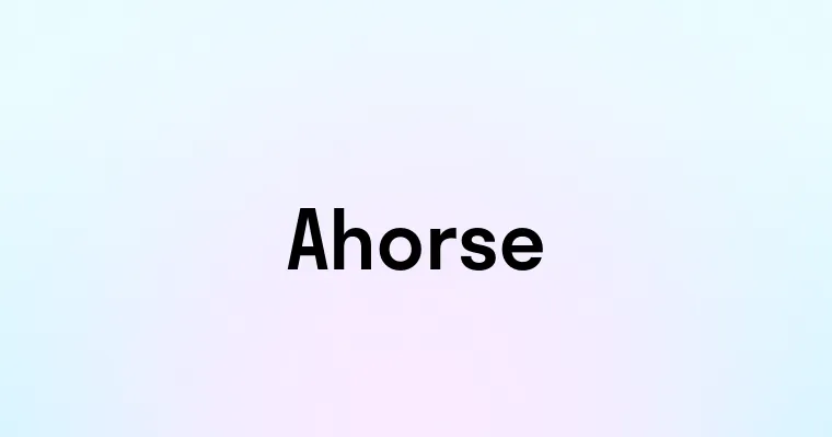 Ahorse — перевод, транскрипция, произношение и примеры