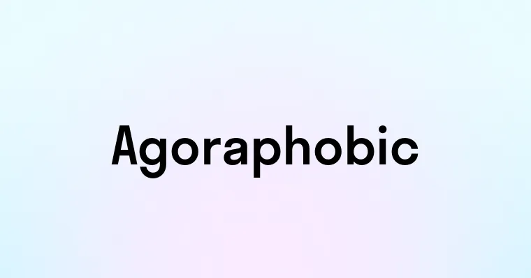 Agoraphobic — перевод, транскрипция, произношение и примеры