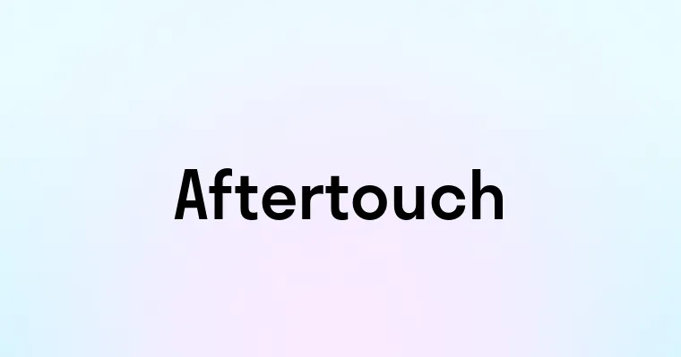 Aftertouch — перевод, транскрипция, произношение и примеры