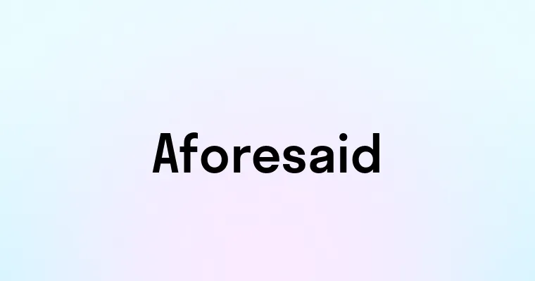 Aforesaid — перевод, транскрипция, произношение и примеры