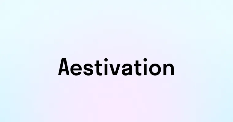 Aestivation — перевод, транскрипция, произношение и примеры
