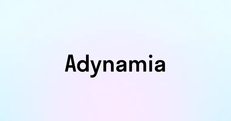 Adynamia — перевод, транскрипция, произношение и примеры