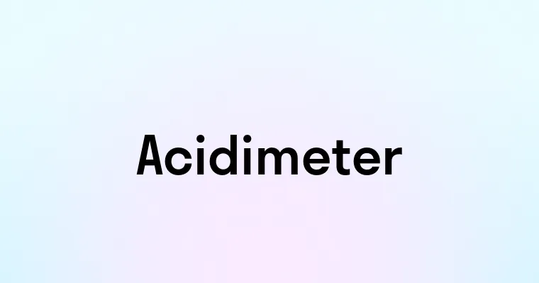Acidimeter — перевод, транскрипция, произношение и примеры
