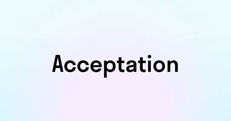 Acceptation — перевод, транскрипция, произношение и примеры
