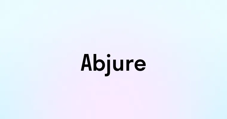 Abjure — перевод, транскрипция, произношение и примеры