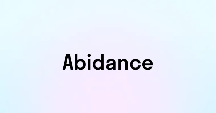 Abidance — перевод, транскрипция, произношение и примеры