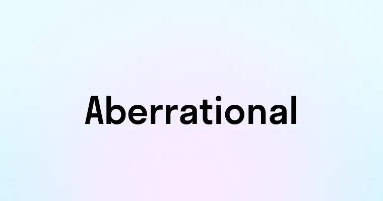 Aberrational — перевод, транскрипция, произношение и примеры