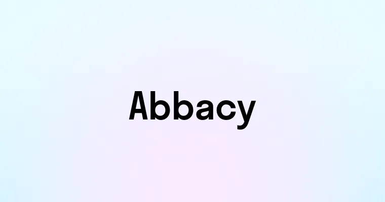 Abbacy — перевод, транскрипция, произношение и примеры