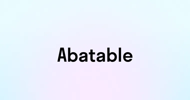 Abatable — перевод, транскрипция, произношение и примеры