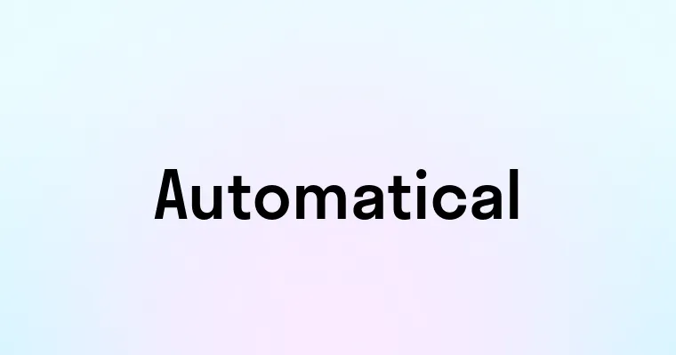 Automatical — перевод, транскрипция, произношение и примеры