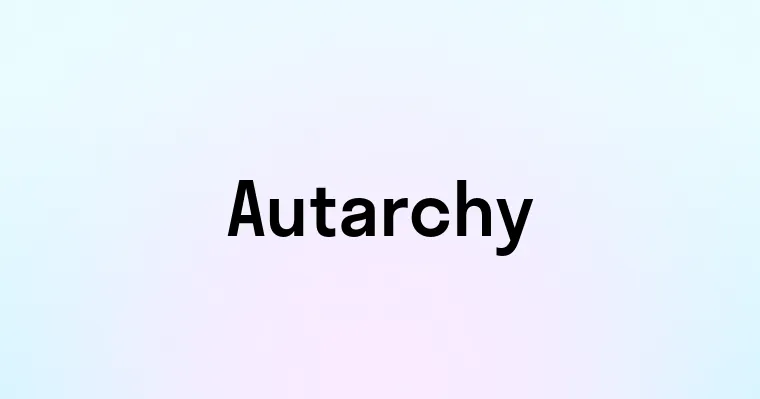 Autarchy — перевод, транскрипция, произношение и примеры