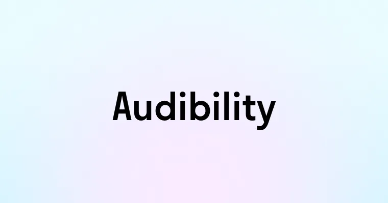 Audibility — перевод, транскрипция, произношение и примеры