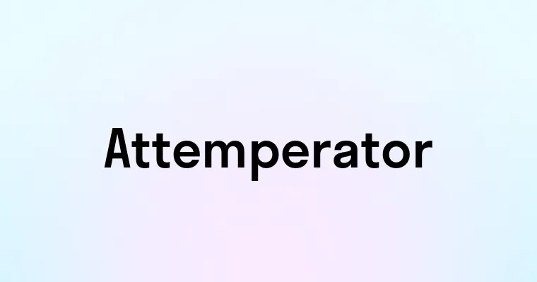 Attemperator — перевод, транскрипция, произношение и примеры