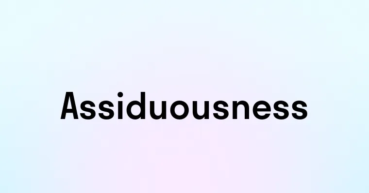 Assiduousness — перевод, транскрипция, произношение и примеры