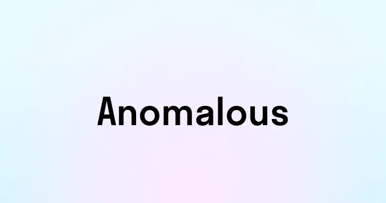 Anomalous — перевод, транскрипция, произношение и примеры