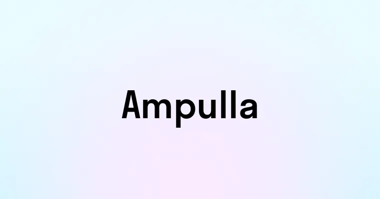 Ampulla — перевод, транскрипция, произношение и примеры