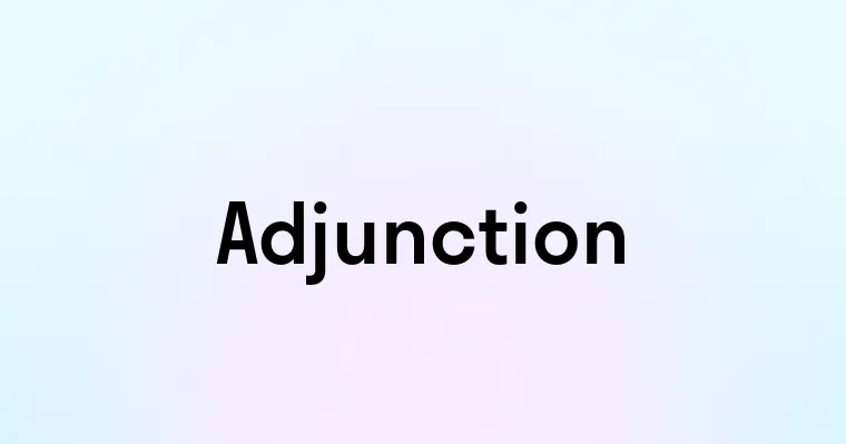 Adjunction — перевод, транскрипция, произношение и примеры