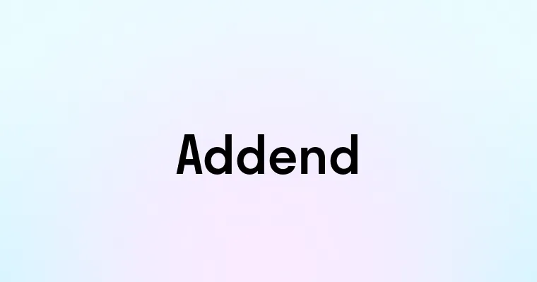 Addend — перевод, транскрипция, произношение и примеры