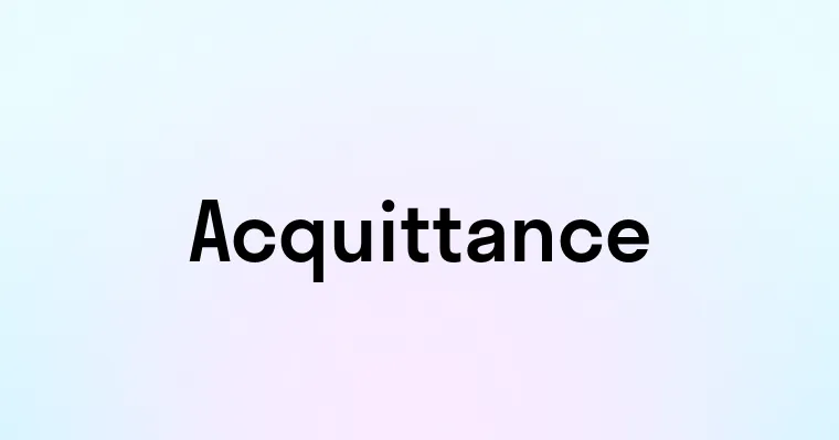 Acquittance — перевод, транскрипция, произношение и примеры