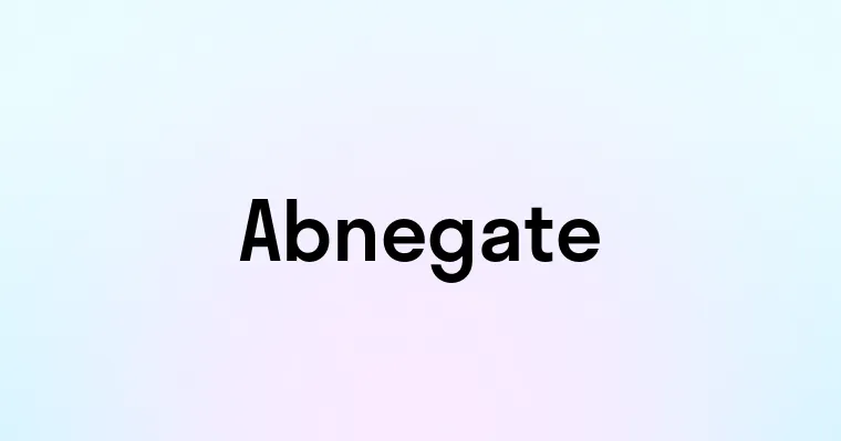 Abnegate — перевод, транскрипция, произношение и примеры
