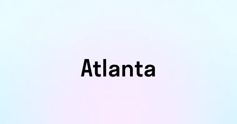 Atlanta — перевод, транскрипция, произношение и примеры