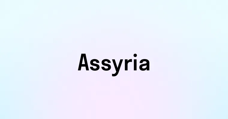 Assyria — перевод, транскрипция, произношение и примеры