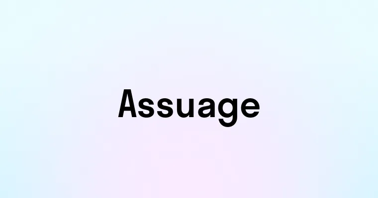 Assuage — перевод, транскрипция, произношение и примеры