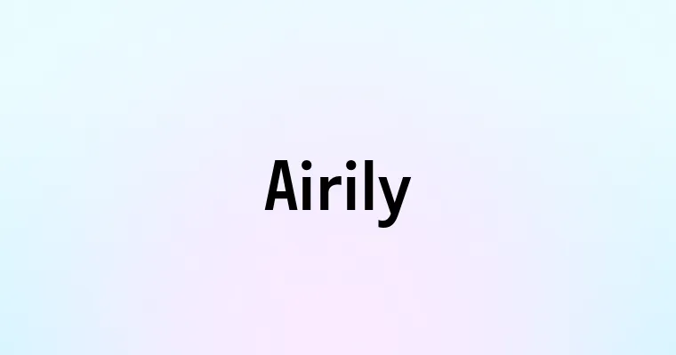 Airily — перевод, транскрипция, произношение и примеры