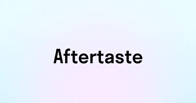 Aftertaste — перевод, транскрипция, произношение и примеры