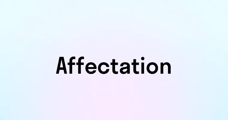 Affectation — перевод, транскрипция, произношение и примеры
